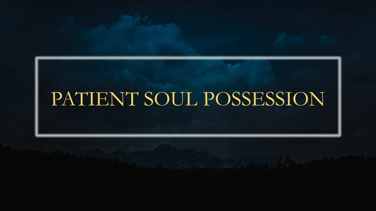 Patient Soul Possession Pt. 3 – SUPPLY OF GRACE